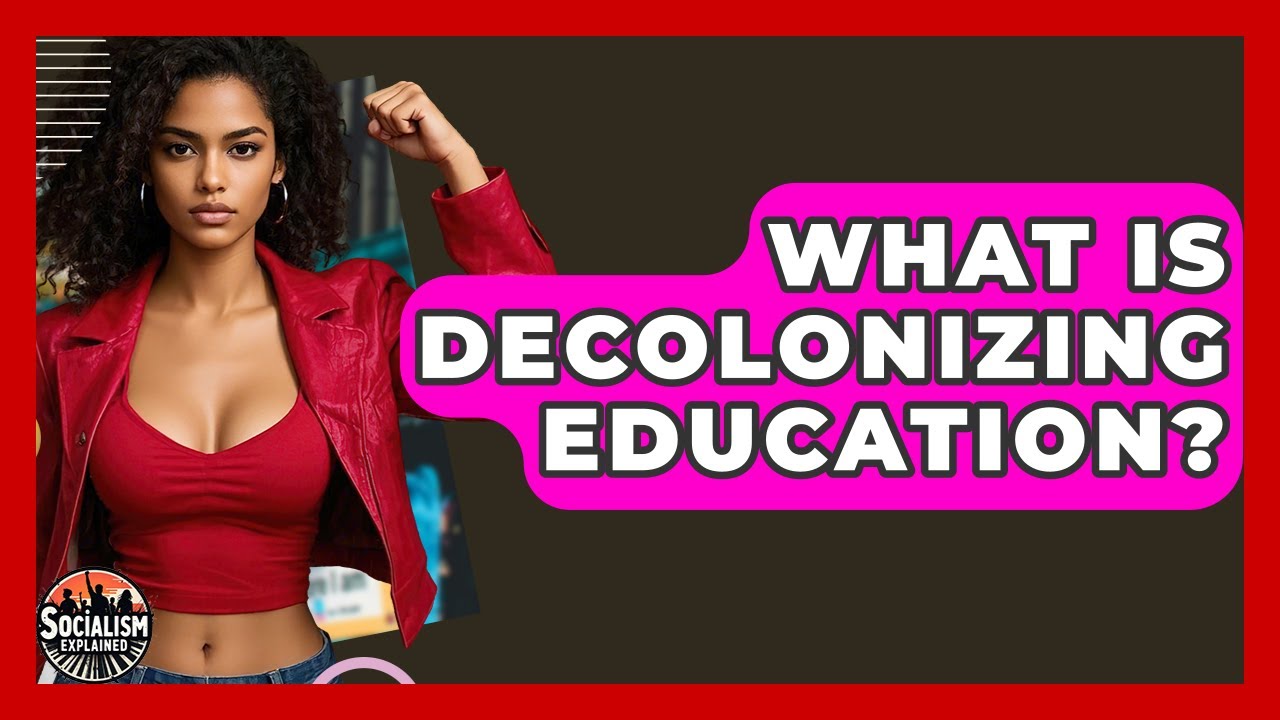 What Is Decolonizing Education? - Socialism Explained
