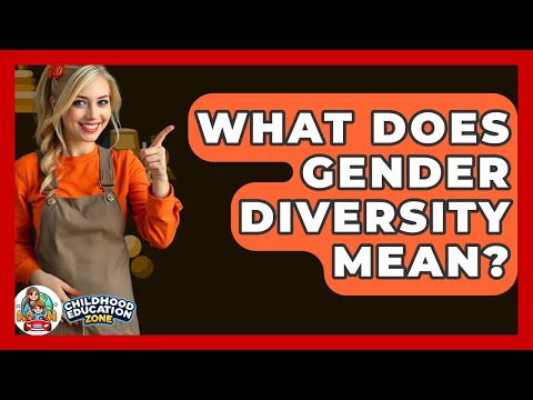 What Does Gender Diversity Mean? - Childhood Education Zone