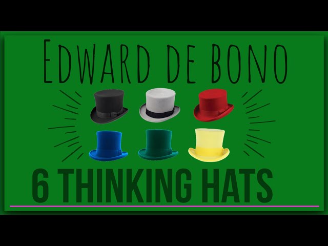 Understanding Edward De Bono's Six Thinking Hats: A Comprehensive Guide ...