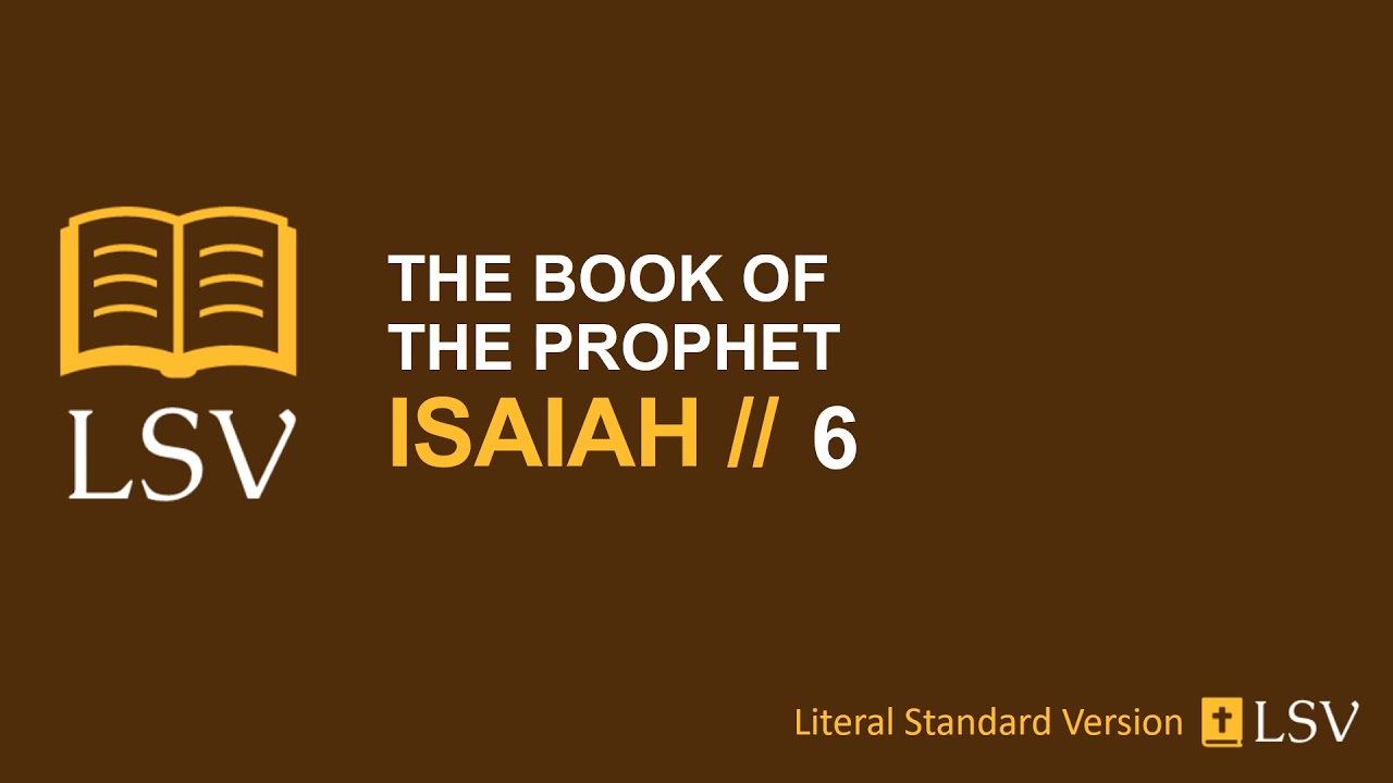Isaiah 6 LSV // Human Reader // Isaiah's Vision of the Lord; Isaiah's Commission from the Lord