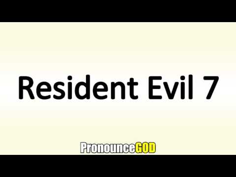 How To Pronounce Resident Evil 7