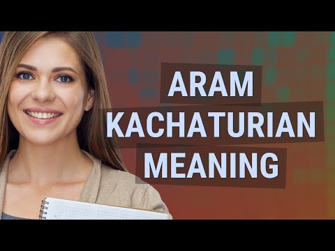 Aram kachaturian | meaning of Aram kachaturian
