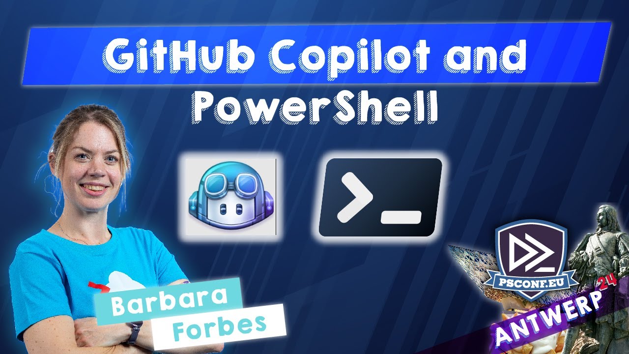 GitHub Copilot and PowerShell - Barbara Forbes - PSConfEU 2024