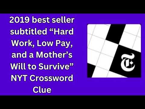 2019 best seller subtitled “Hard Work, Low Pay, and a Mother’s Will to Survive” NYT Crossword Clue