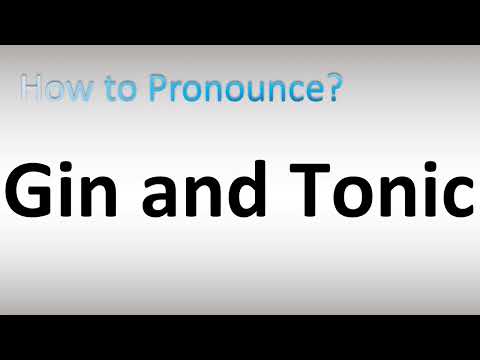 How to Pronounce Gin and Tonic