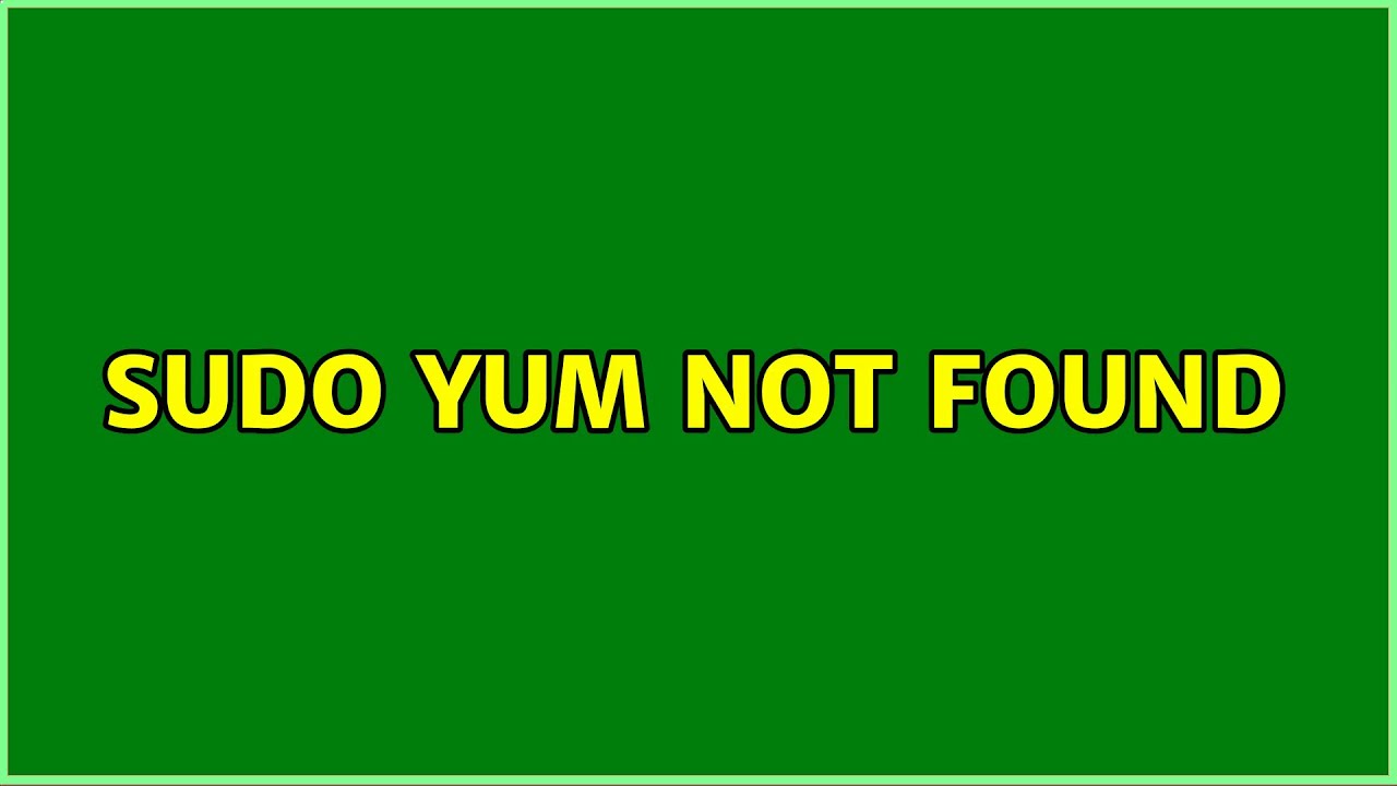 SUDO YUM not found (2 Solutions!!)