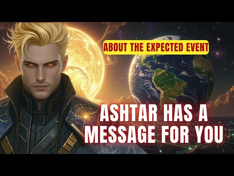 [Ashtar] For the first time in over 26,000 Earth years... The Event is Soon..