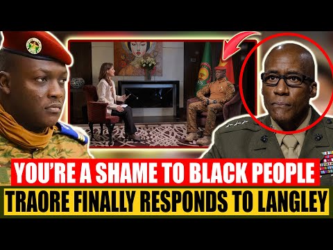 He MUST Apologize! Capt. Ibrahim Traoré Finally Responds To U.S. General Langley