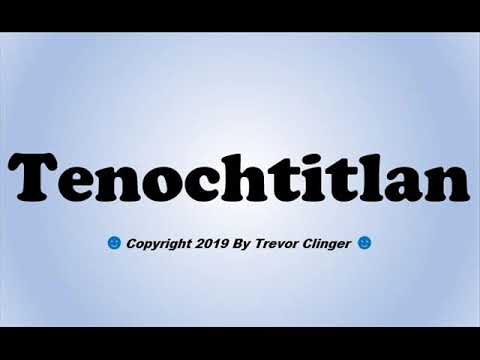 How To Pronounce Tenochtitlan