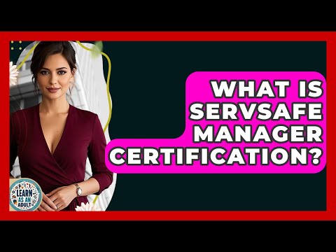 What Is ServSafe Manager Certification? - Learn As An Adult