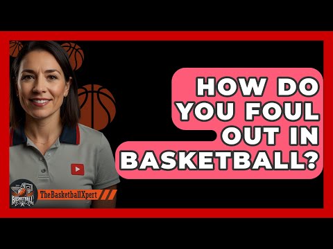 How Do You Foul Out In Basketball? - The Basketball Xpert