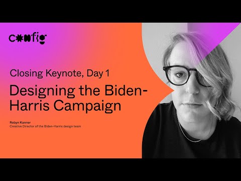 Day 1 Closing Keynote - Designing the Biden-Harris campaign - Robyn Kanner (Config 2021)