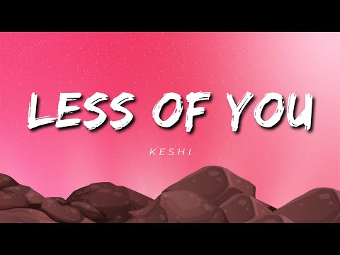 Keshi - less of you (Lyrics)