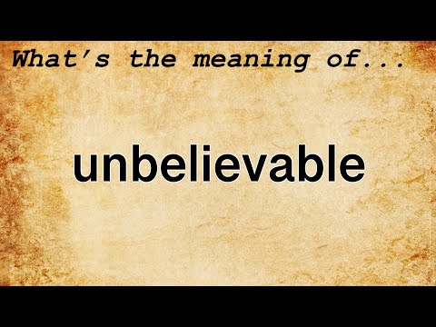 Unbelievable Meaning : Definition of Unbelievable