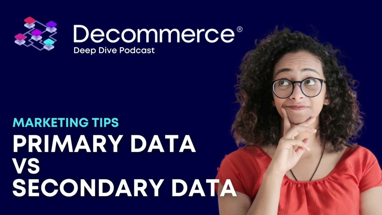 Primary vs Secondary Data in Marketing | Decommerce Deep Dive Podcast