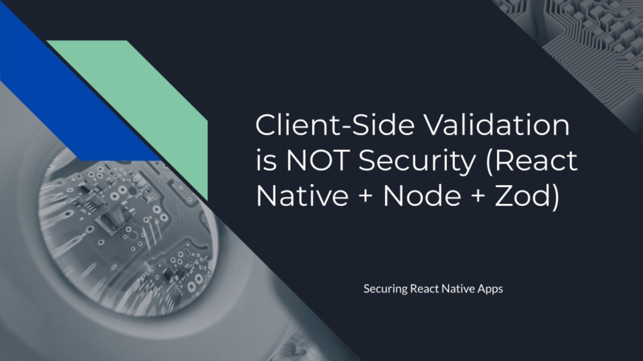 Client-Side Validation is NOT Security (React Native + Node + Zod)