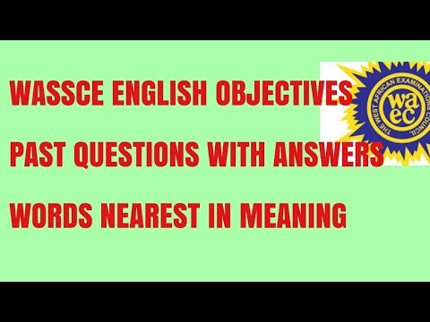 WASSCE PAST QUESTIONS AND ANSWERS_WORDS NEAREST IN MEANING (SYNONYMS)