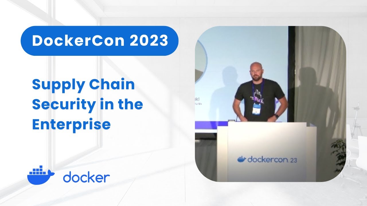 Supply Chain Security in the Enterprise (DockerCon 2023)