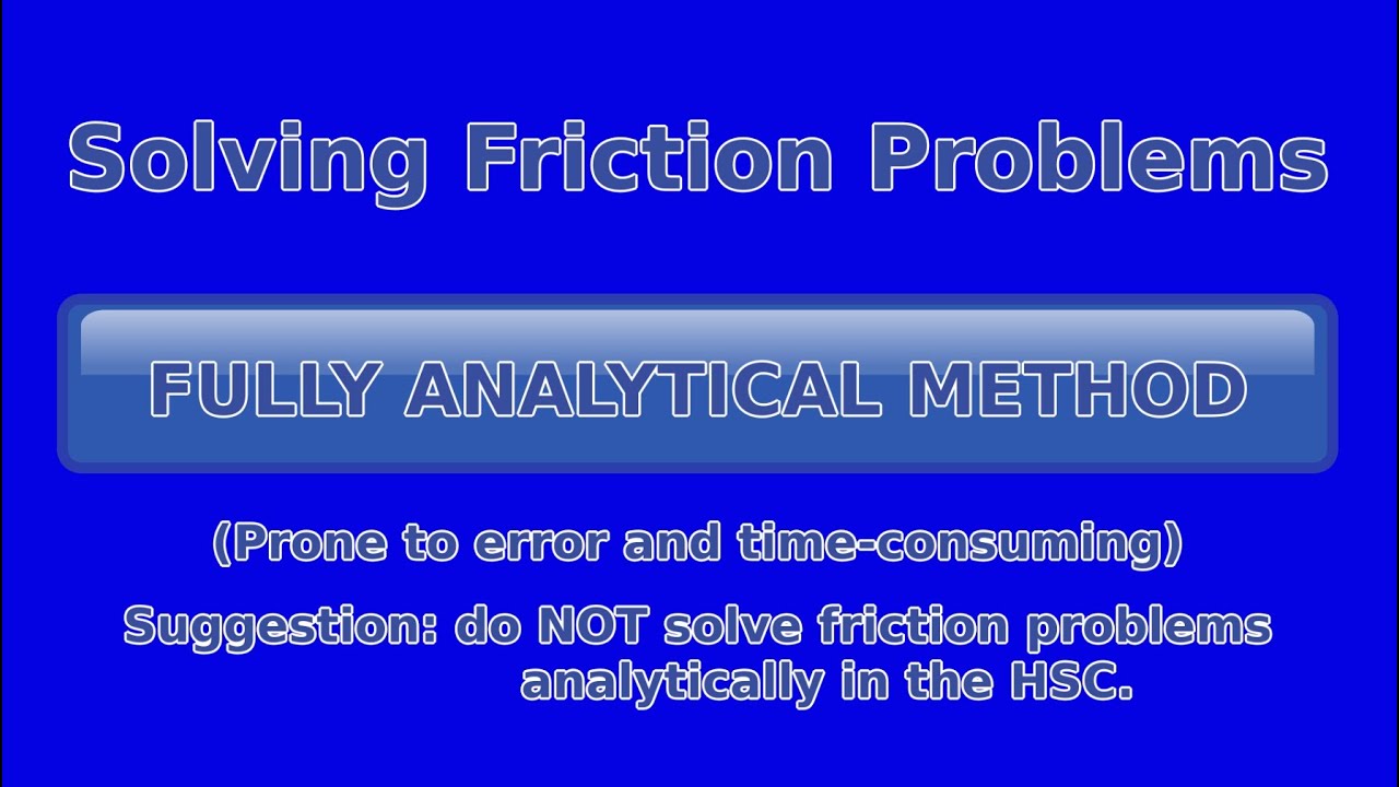 Mechanics - Friction - Analytical solution of problem takes 8 minutes - HSC Engineering Studies.