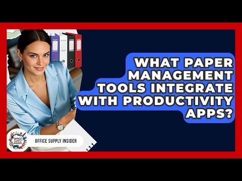 What Paper Management Tools Integrate With Productivity Apps? | Office Supply Insider