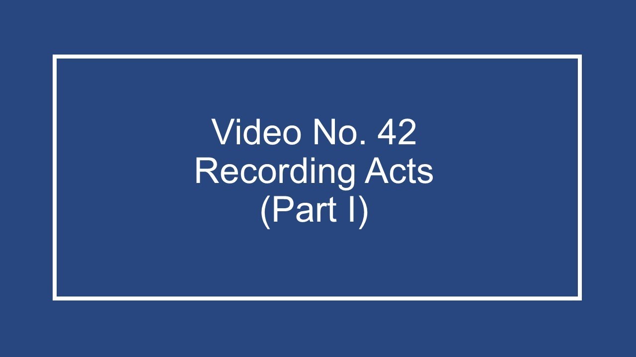 ProfDale Property Video 42 -  Recording Acts (Part I)