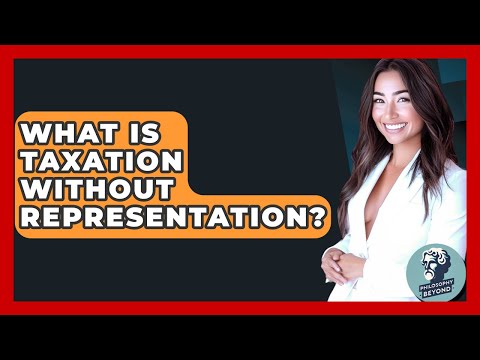 What Is Taxation Without Representation? - Philosophy Beyond