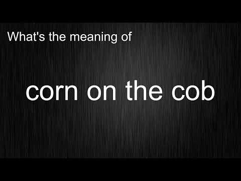 What's the meaning of "corn on the cob", How to pronounce corn on the cob?