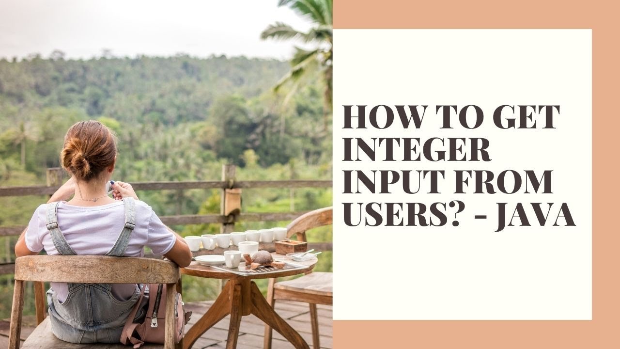 HOW TO GET INTEGER INPUT FROM USERS - JAVA