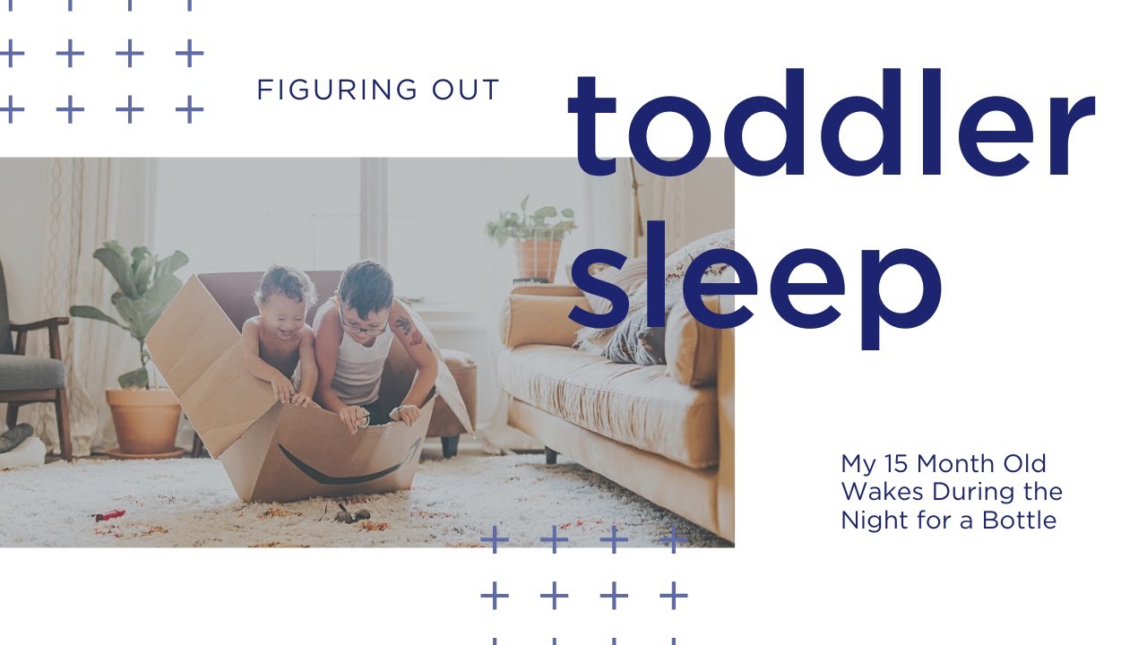 Toddler Sleep: My 15 Month Old Continues to Wake During the Night for a Bottle!