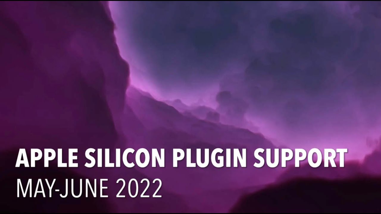 Apple Silicon - Plugin Support - May - June 2022