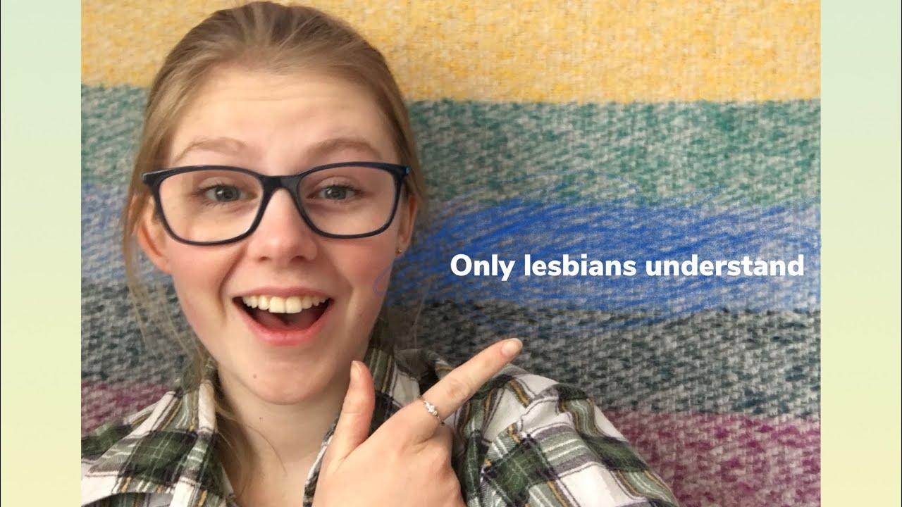 Things only lesbians would understand