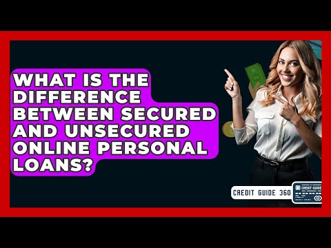 What Is The Difference Between Secured And Unsecured Online Personal Loans? - CreditGuide360.com