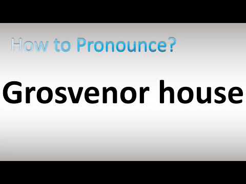 How to Pronounce Grosvenor house
