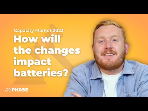 Capacity Market 2023: the changes for battery energy storage