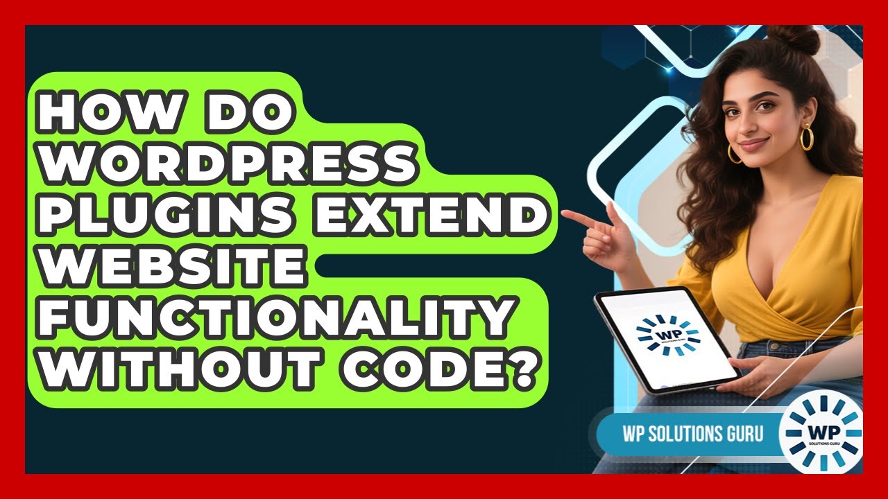 How Do WordPress Plugins Extend Website Functionality Without Code? - WP Solutions Guru