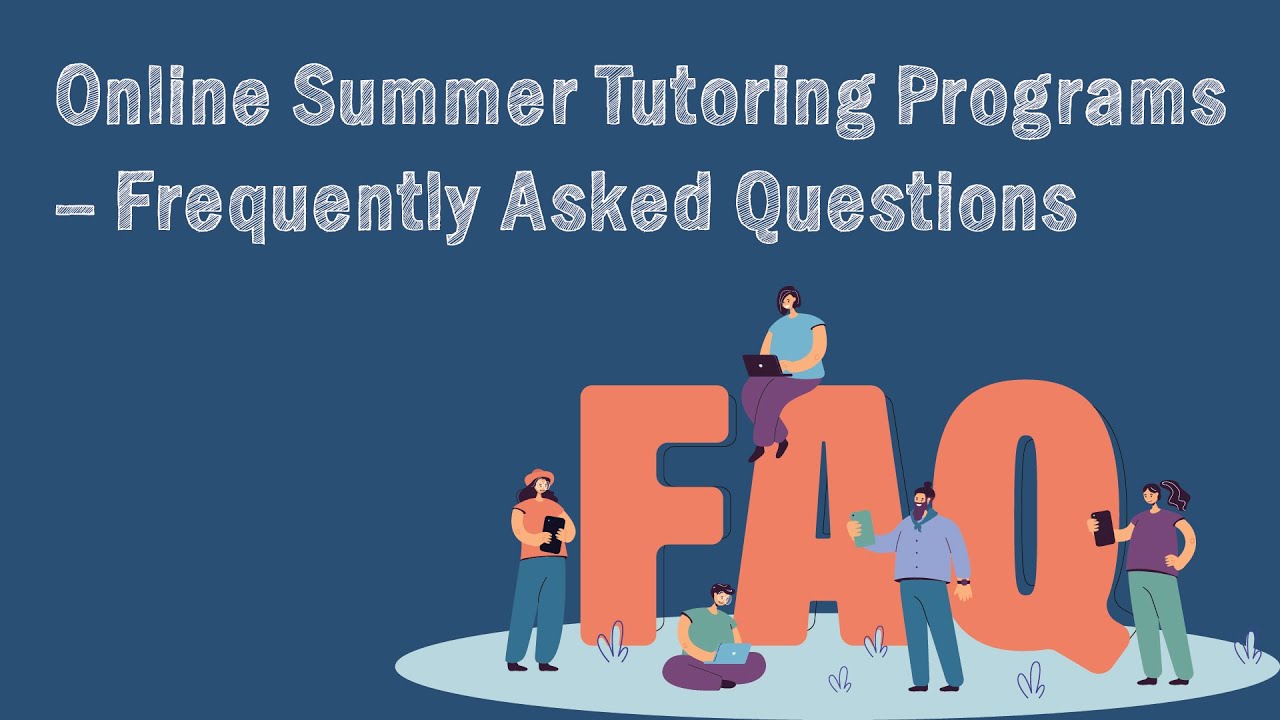 Here's a Few FAQ's on Online Summer Tutoring Programs