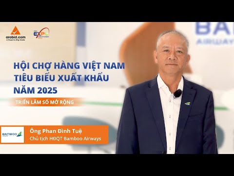 Cơ hội quảng bá thương hiệu tại HCMC Export 2025 | Ông Phan Đình Tuệ - Chủ tịch Bamboo Airways
