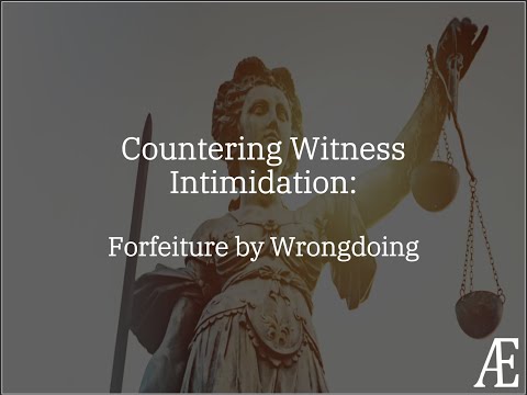 Countering Witness Intimidation: Forfeiture by Wrongdoing