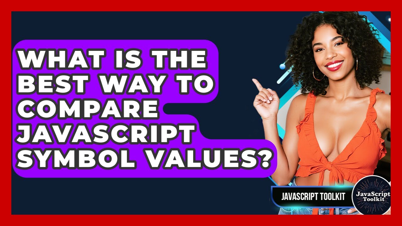 What Is The Best Way To Compare JavaScript Symbol Values? - JavaScript Toolkit