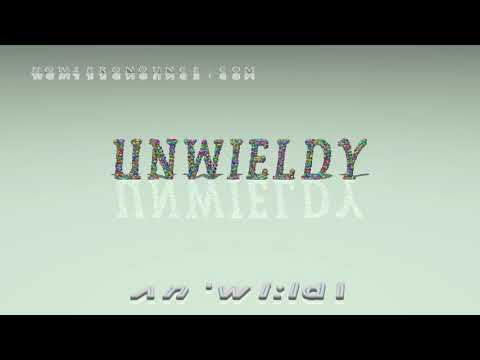 unwieldy - pronunciation + Examples in sentences and phrases