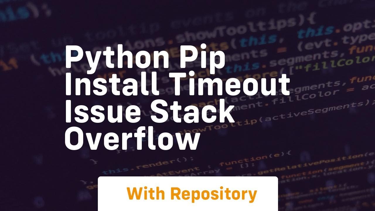 python Pip Install Timeout Issue Stack Overflow