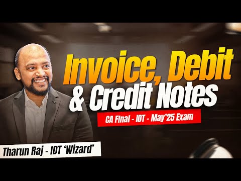 Invoice, Debit and Credit Notes | May'25 Exams | CA Final | IDT | Revision Lecture