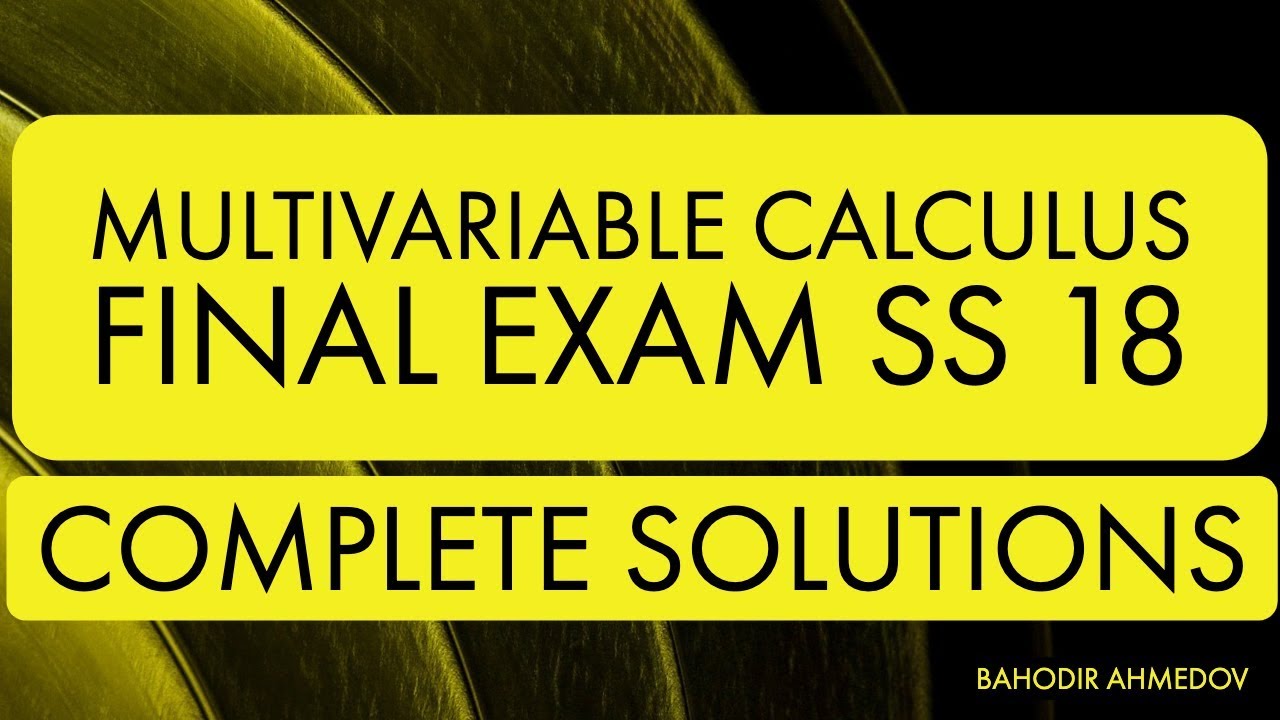 Final Exam Solutions | Multivariable Calculus | SS 2018