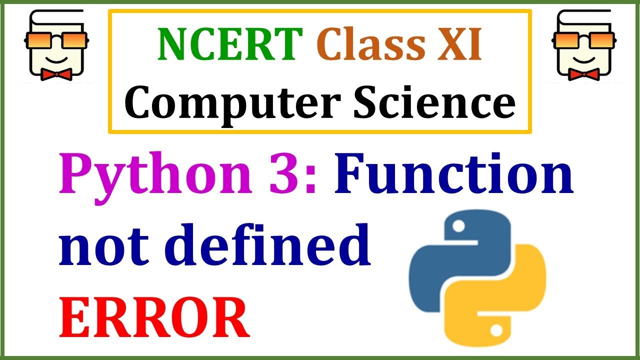 Function not defined error in Python 3- NCERT Class 11 Computer Science with Python: Ch 7- Functions