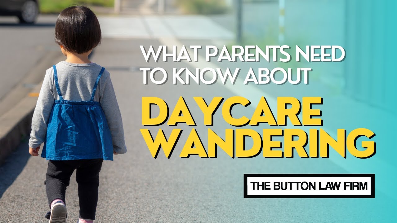 The Dangers of Wandering at Daycare | The Button Law Firm, PLLC