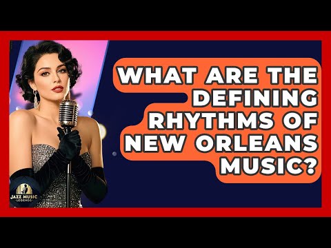 What Are The Defining Rhythms Of New Orleans Music? - Jazz Music Legends