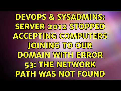 Server 2012 stopped accepting computers joining to our domain with error 53: the network path...