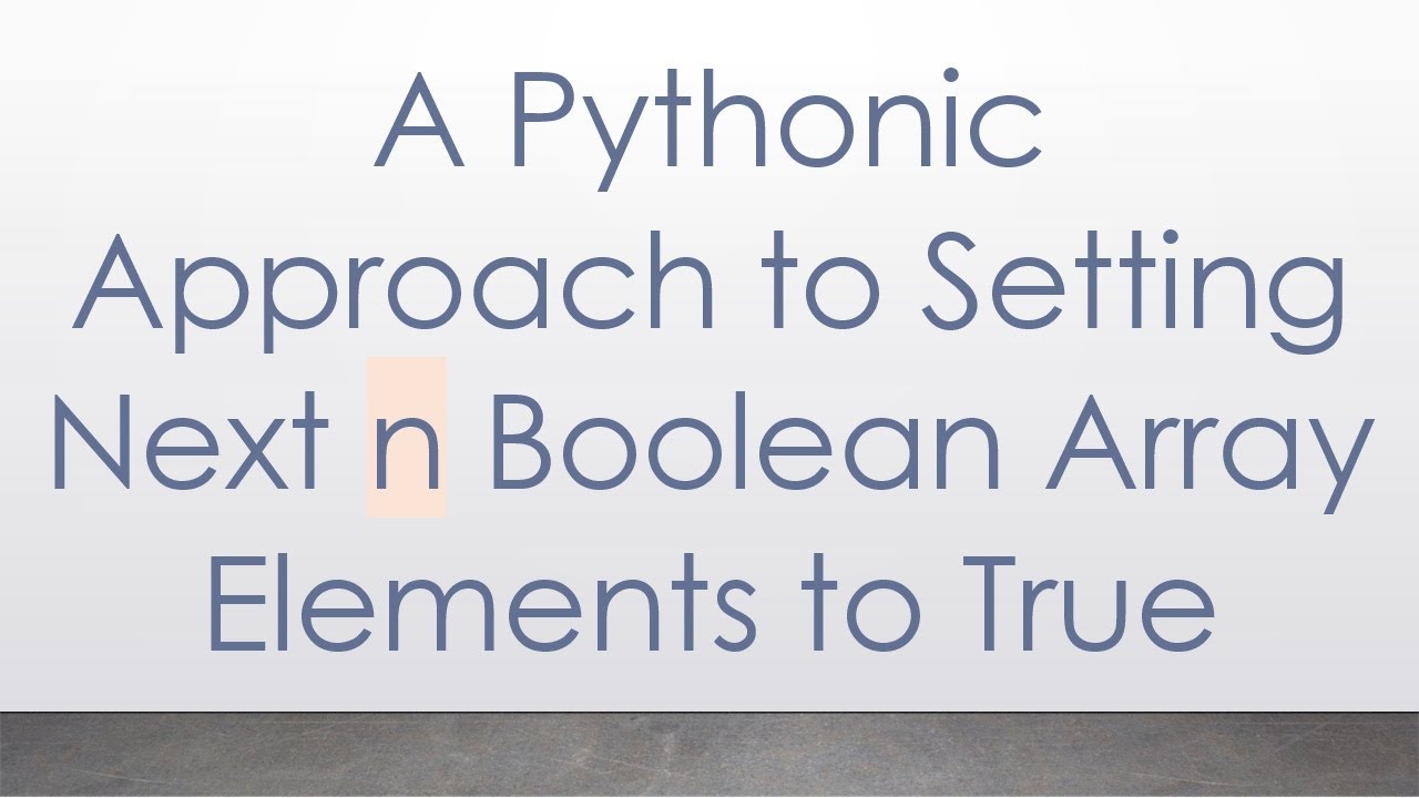 A Pythonic Approach to Setting Next n Boolean Array Elements to True