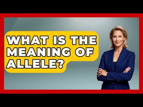 What Is The Meaning Of Allele? - Biology For Everyone