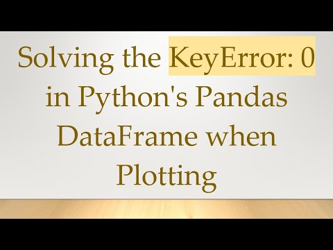 Solving the KeyError: 0 in Python's Pandas DataFrame when Plotting